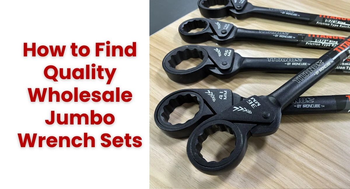 How to Find Quality Wholesale Jumbo Wrench Sets
