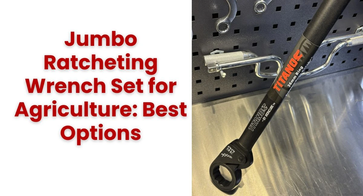 Jumbo Ratcheting Wrench Set for Agriculture: Best Options